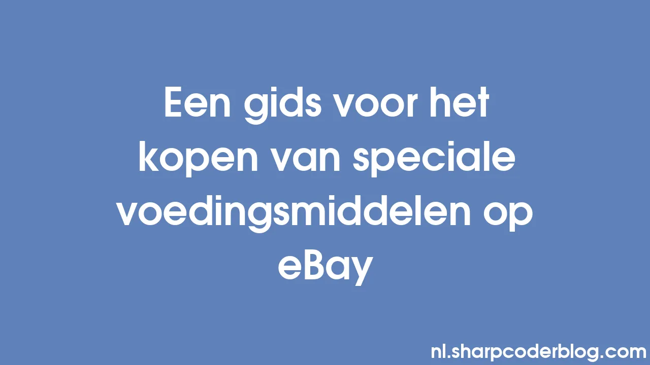 Een gids voor het kopen van speciale voedingsmiddelen op eBay | Sharp Coder Blog