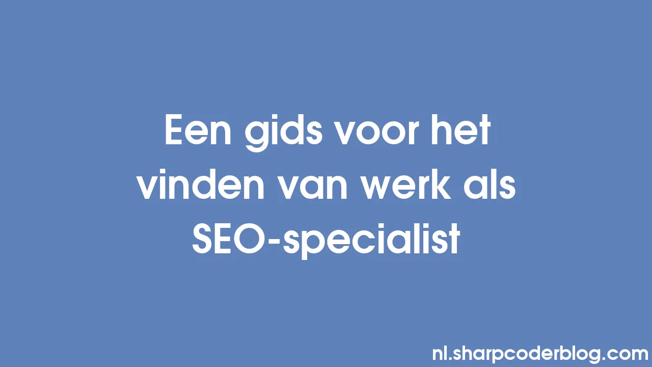 Een gids voor het vinden van werk als SEO-specialist | Sharp Coder Blog
