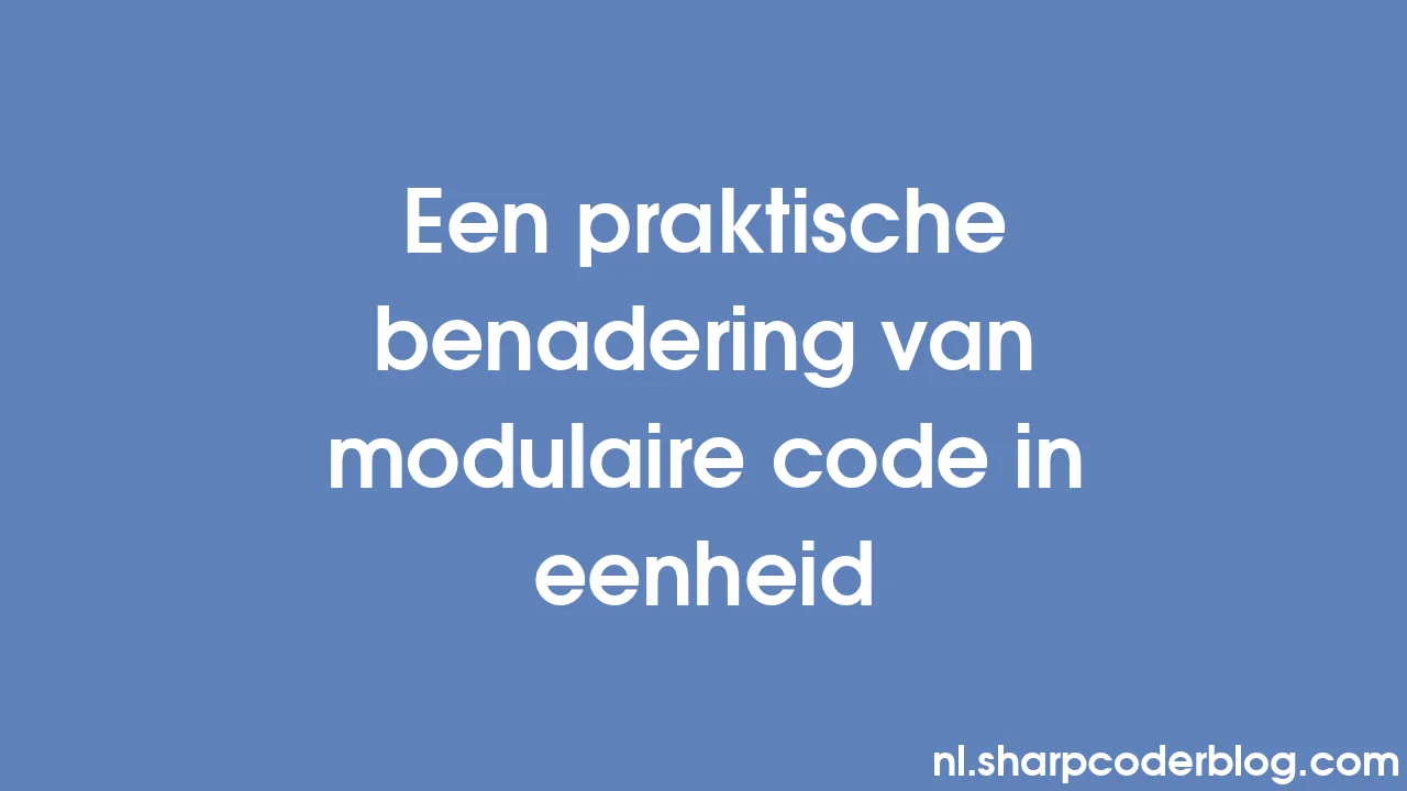 Een Praktische Benadering Van Modulaire Code In Eenheid Sharp Coder Blog 5300