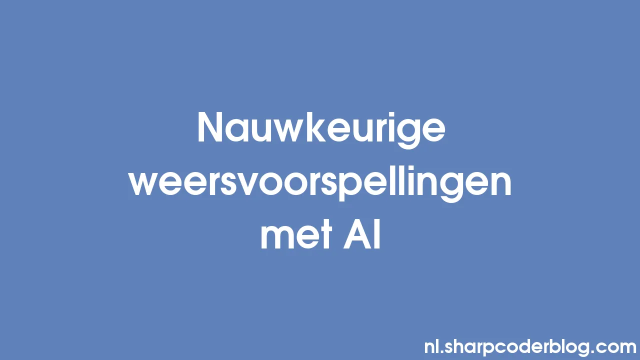 Nauwkeurige weersvoorspellingen met AI | Sharp Coder Blog