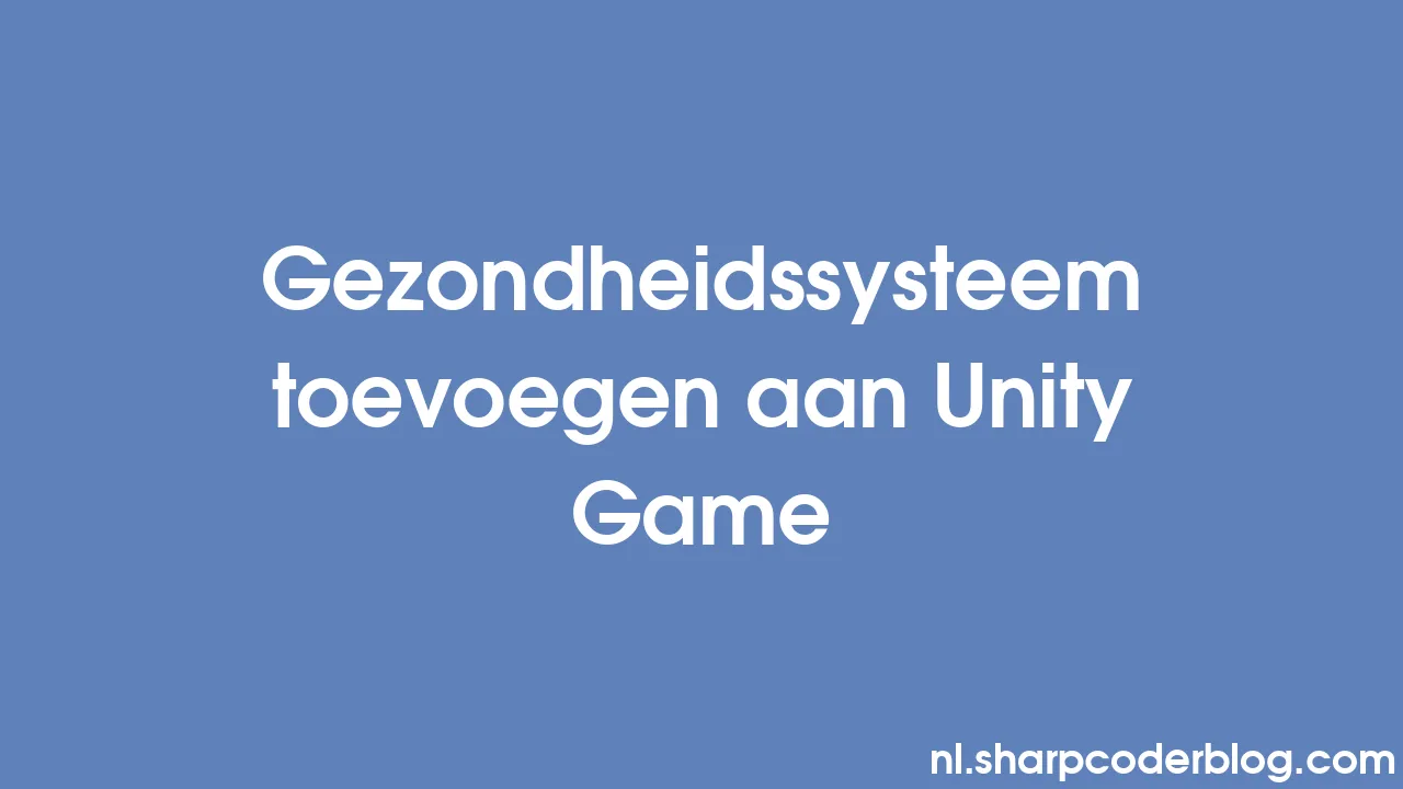 Gezondheidssysteem Toevoegen Aan Unity Game Sharp Coder Blog