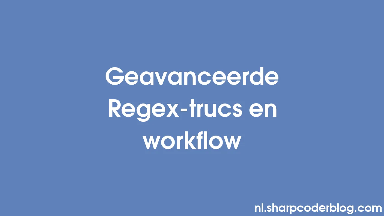 Geavanceerde Regex-trucs en workflow | Sharp Coder Blog Geavanceerde Regex-trucs en workflow | Sharp Coder Blog
