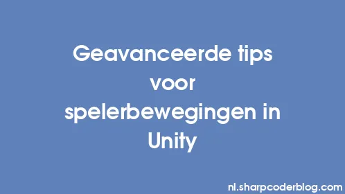 Geavanceerde tips voor spelerbewegingen in Unity - Thumbnail