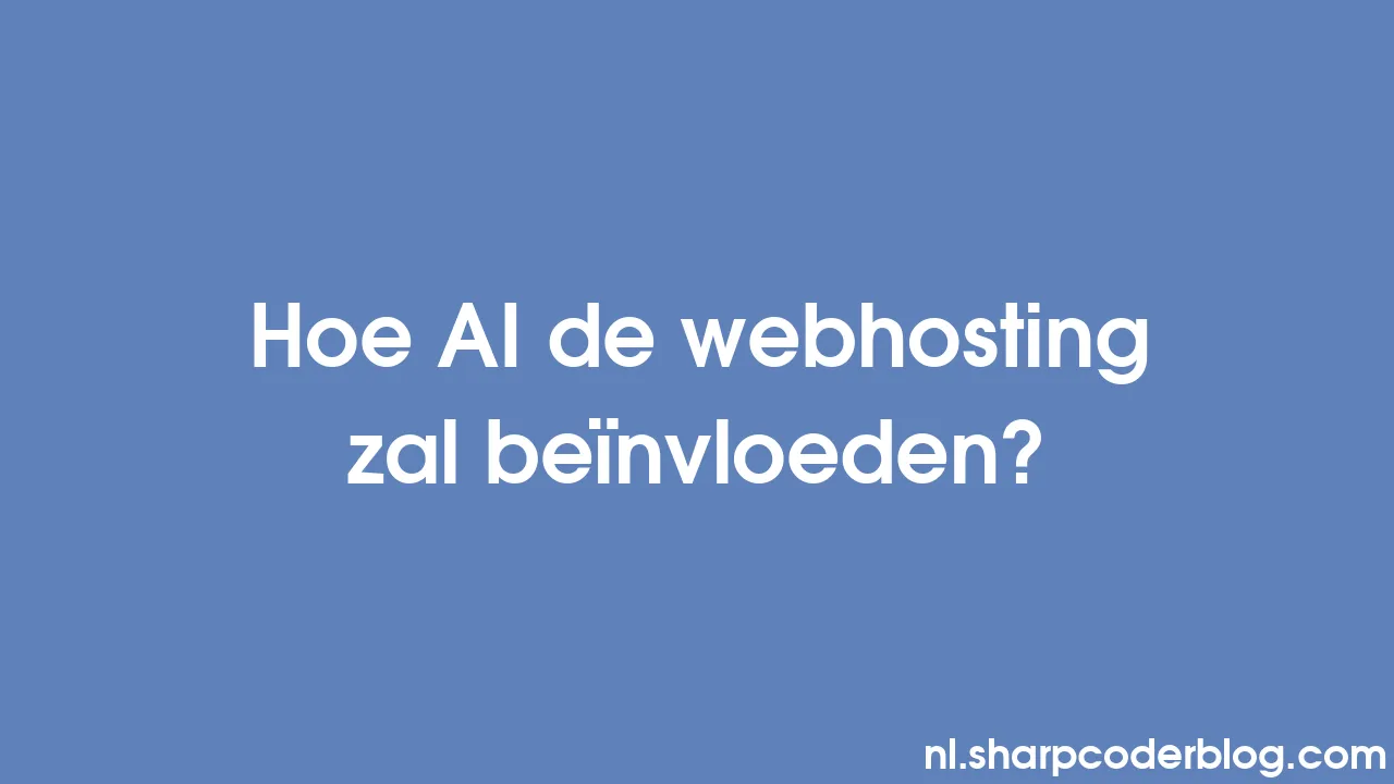 Hoe AI de webhosting zal beïnvloeden? | Sharp Coder Blog