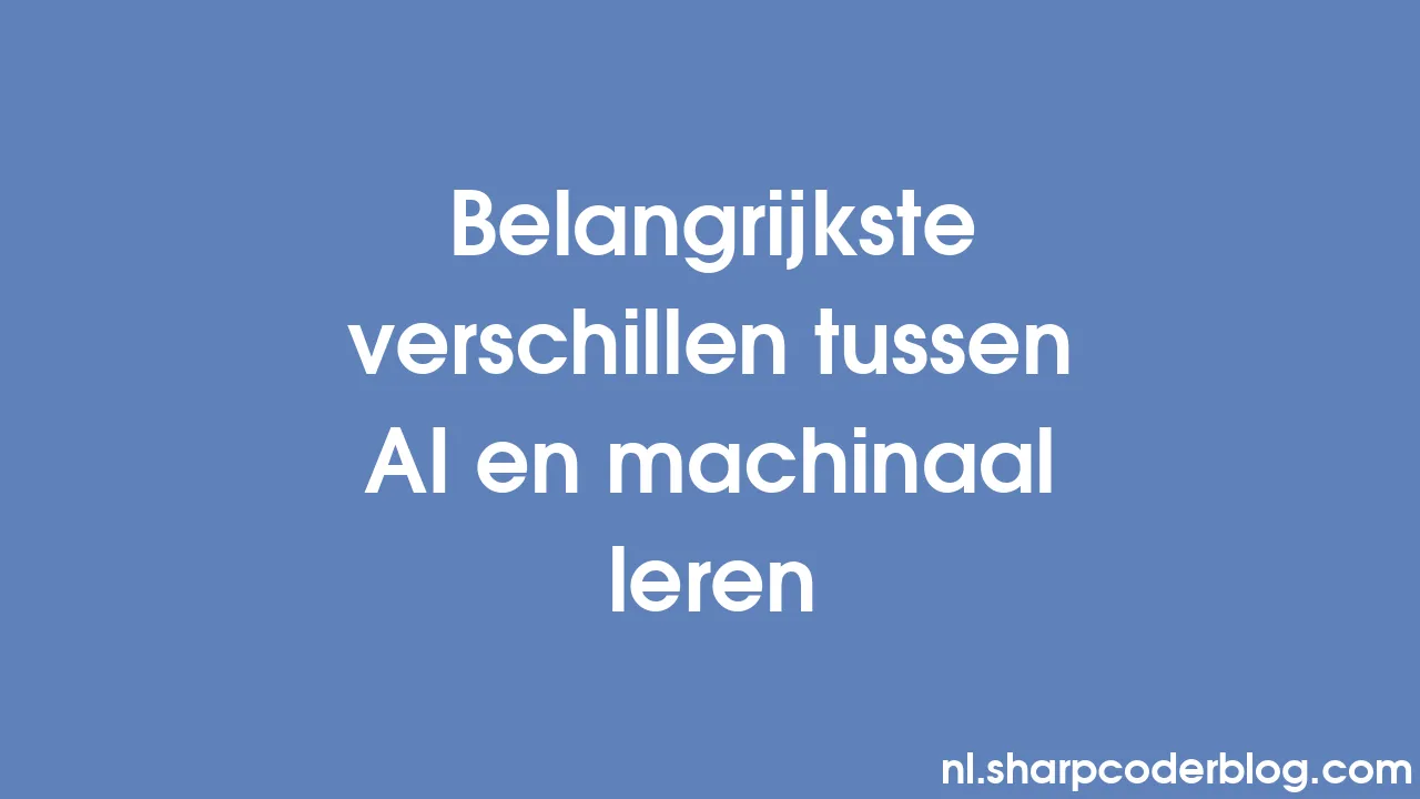 Belangrijkste verschillen tussen AI en machinaal leren | Sharp Coder Blog