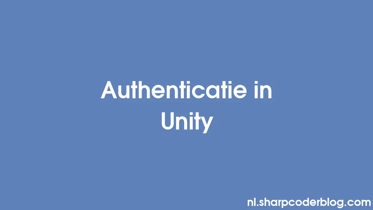 Authenticatie in Unity | Sharp Coder Blog Authenticatie in Unity | Sharp Coder Blog