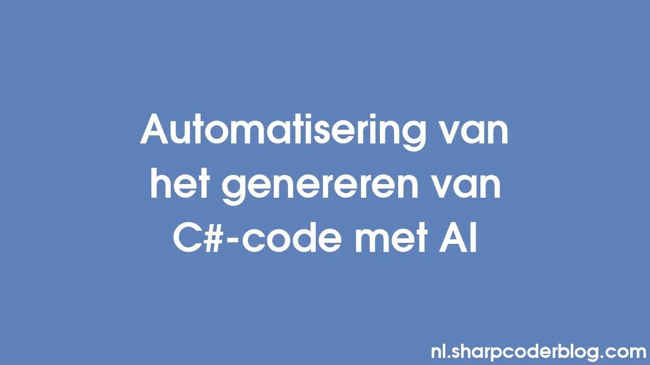 Automatisering van het genereren van C#-code met AI | Sharp Coder Blog Automatisering van het genereren van C#-code met AI | Sharp Coder Blog