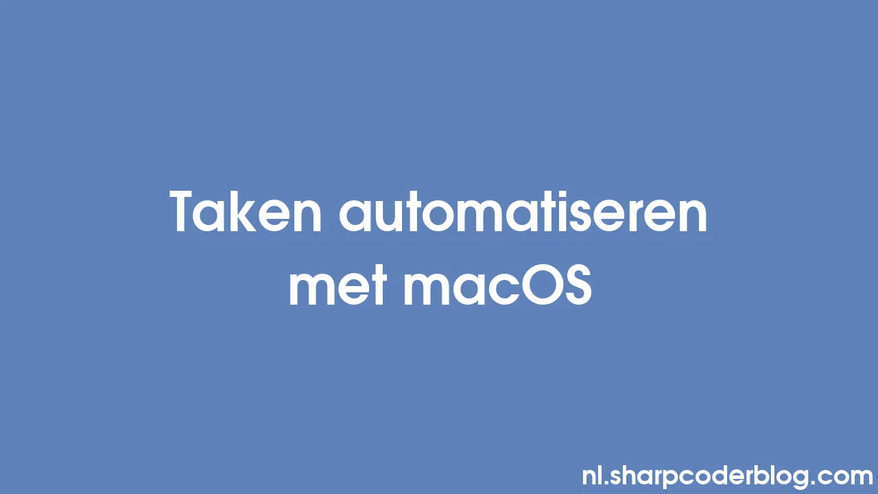 Taken Automatiseren Met Macos Sharp Coder Blog