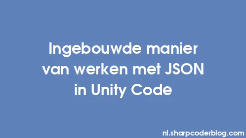 Ingebouwde manier van werken met JSON in Unity Code - Thumbnail