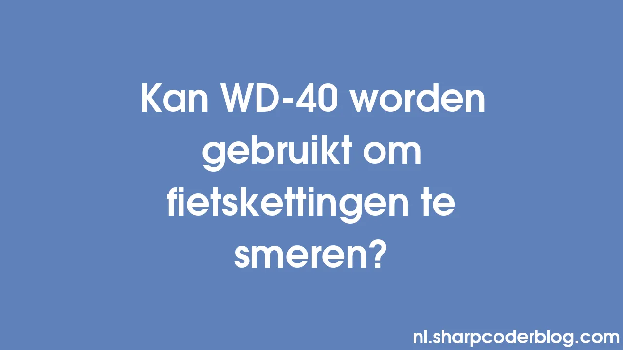 Kan WD-40 worden gebruikt om fietskettingen te smeren? | Sharp Coder Blog