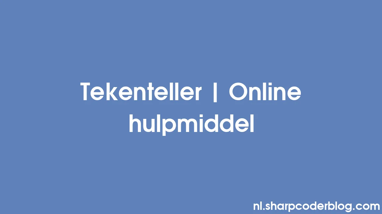 Tekenteller | Online hulpmiddel | Sharp Coder Blog