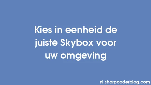 Kies in eenheid de juiste Skybox voor uw omgeving - Thumbnail
