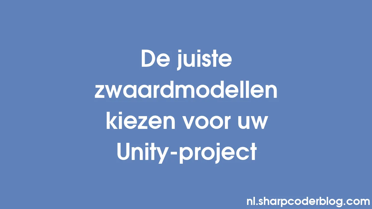 De juiste zwaardmodellen kiezen voor uw Unity-project | Sharp Coder Blog
