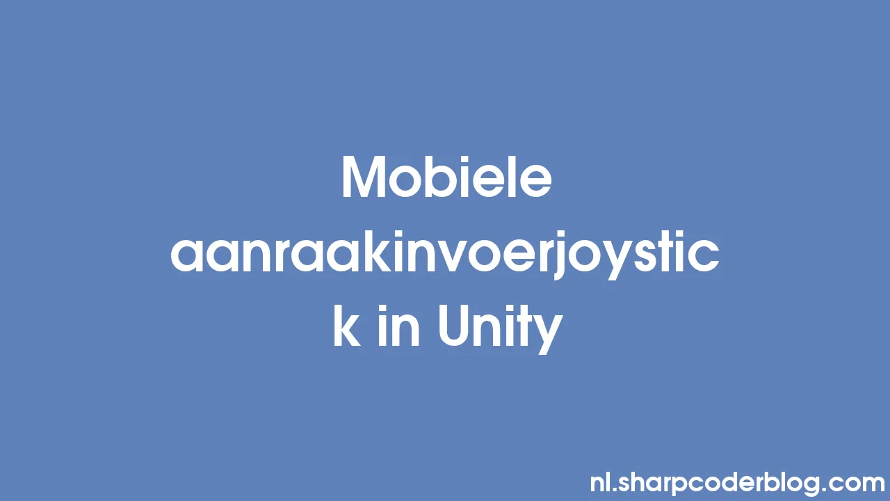 Mobiele Aanraakinvoerjoystick In Unity Sharp Coder Blog