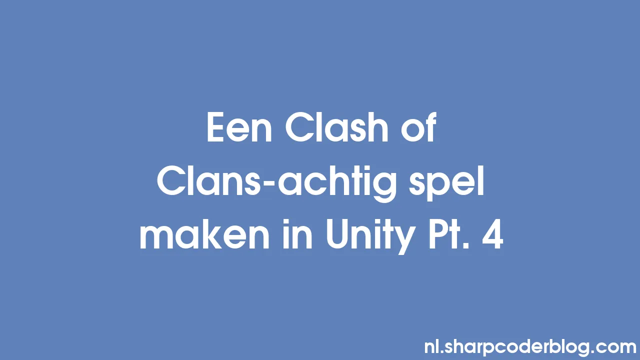 Een Clash Of Clans Achtig Spel Maken In Unity Pt 4 Sharp Coder Blog