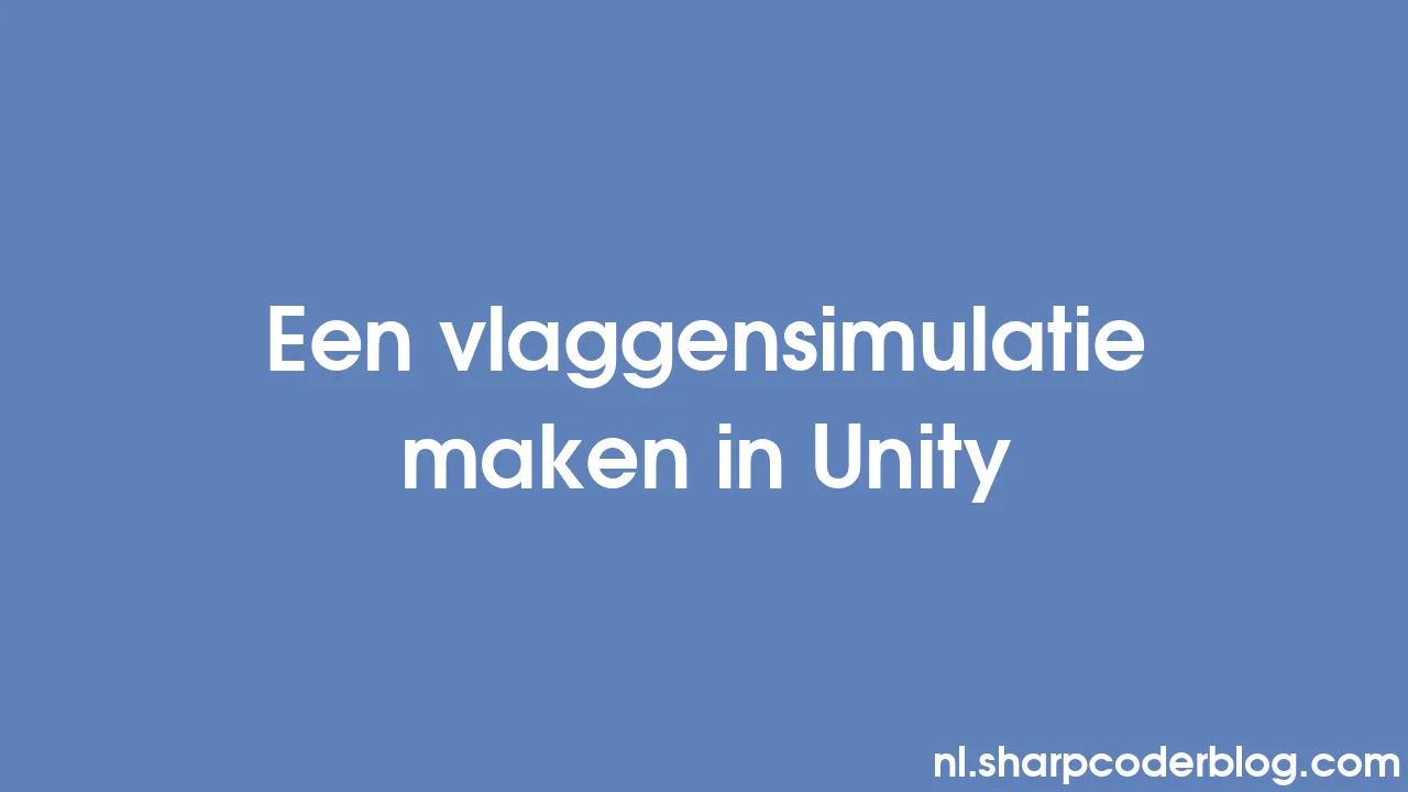 Een Vlaggensimulatie Maken In Unity Sharp Coder Blog 0299