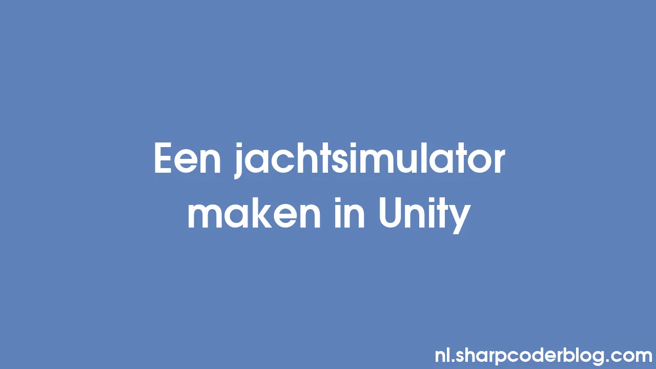 Een Jachtsimulator Maken In Unity Sharp Coder Blog