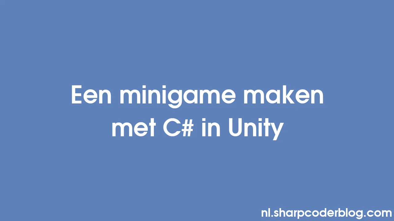 Een Minigame Maken Met C In Unity Sharp Coder Blog 9634