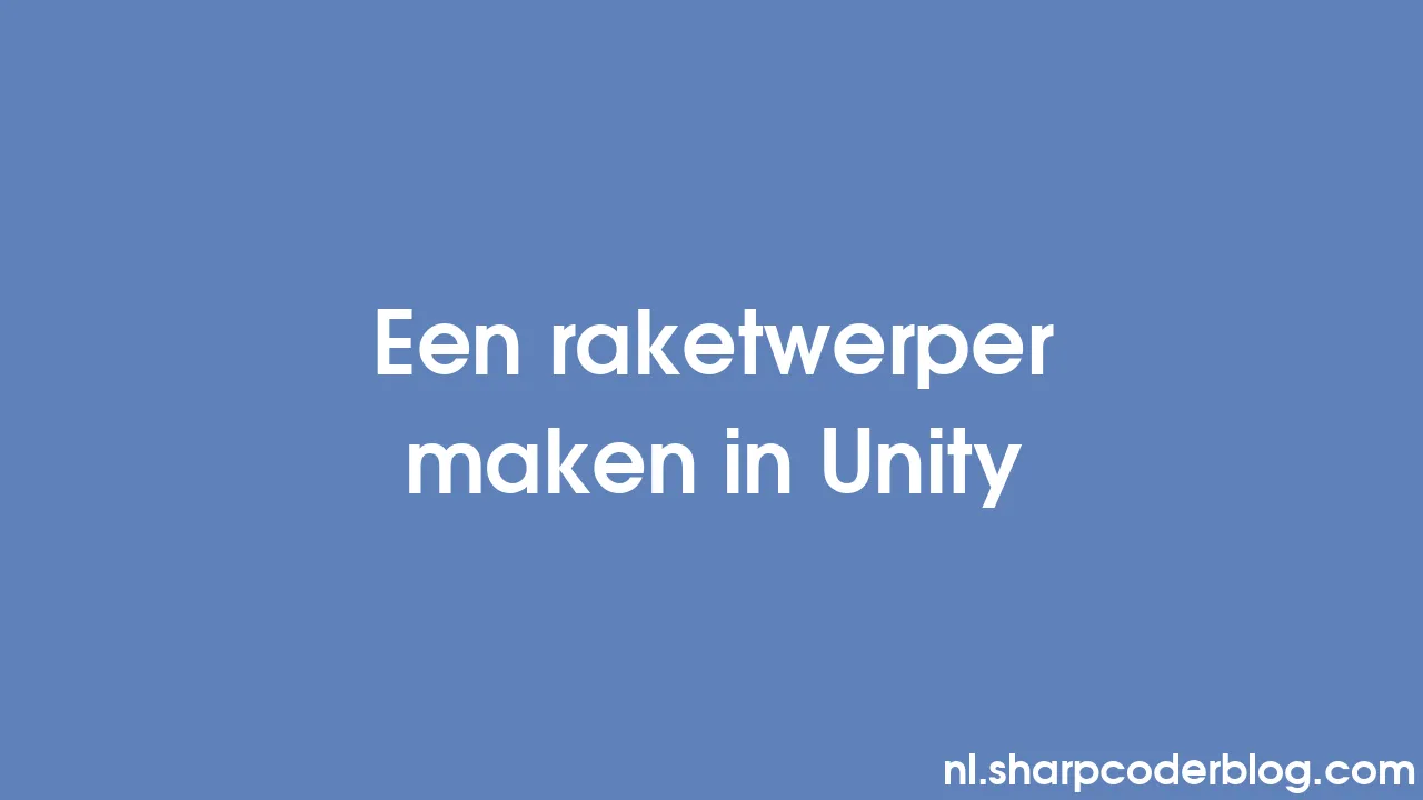 Een Raketwerper Maken In Unity Sharp Coder Blog