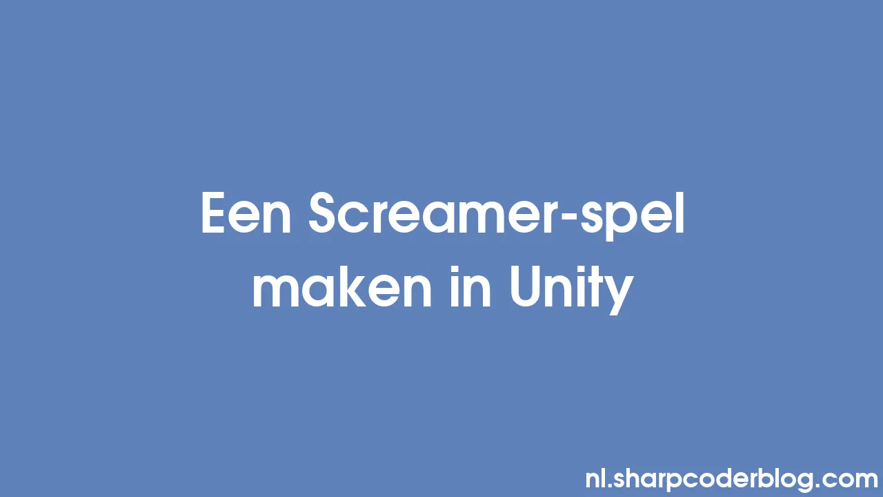 Een Screamer Spel Maken In Unity Sharp Coder Blog 4586