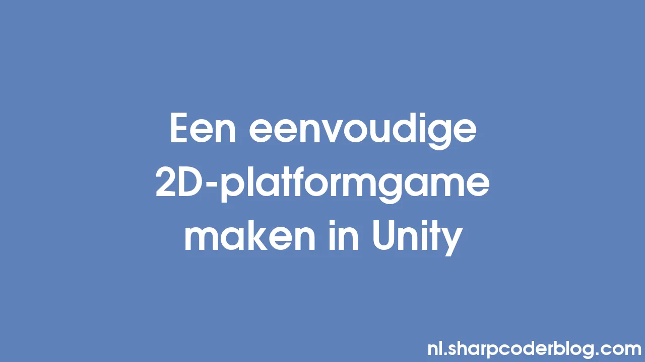 Een eenvoudige 2D-platformgame maken in Unity | Sharp Coder Blog