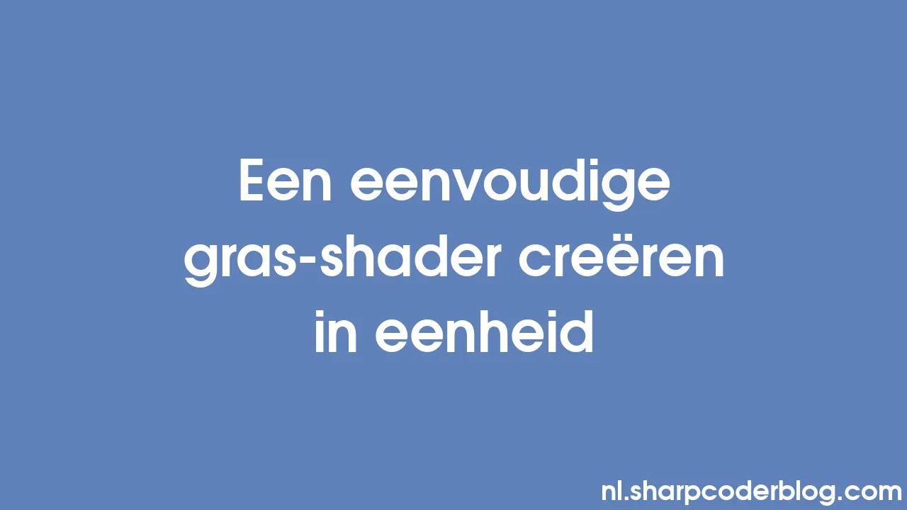 Een eenvoudige gras-shader creëren in eenheid | Sharp Coder Blog Een eenvoudige gras-shader creëren in eenheid | Sharp Coder Blog