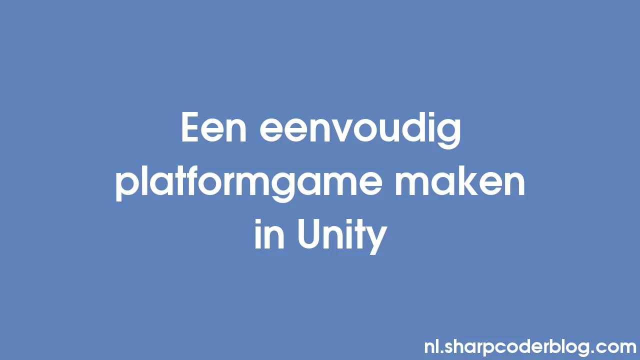 Een Eenvoudig Platformgame Maken In Unity Sharp Coder Blog