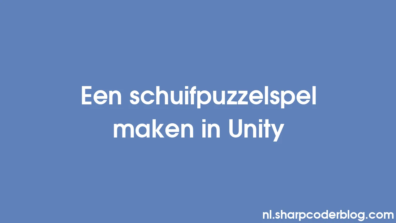Een schuifpuzzelspel maken in Unity | Sharp Coder Blog Een schuifpuzzelspel maken in Unity | Sharp Coder Blog