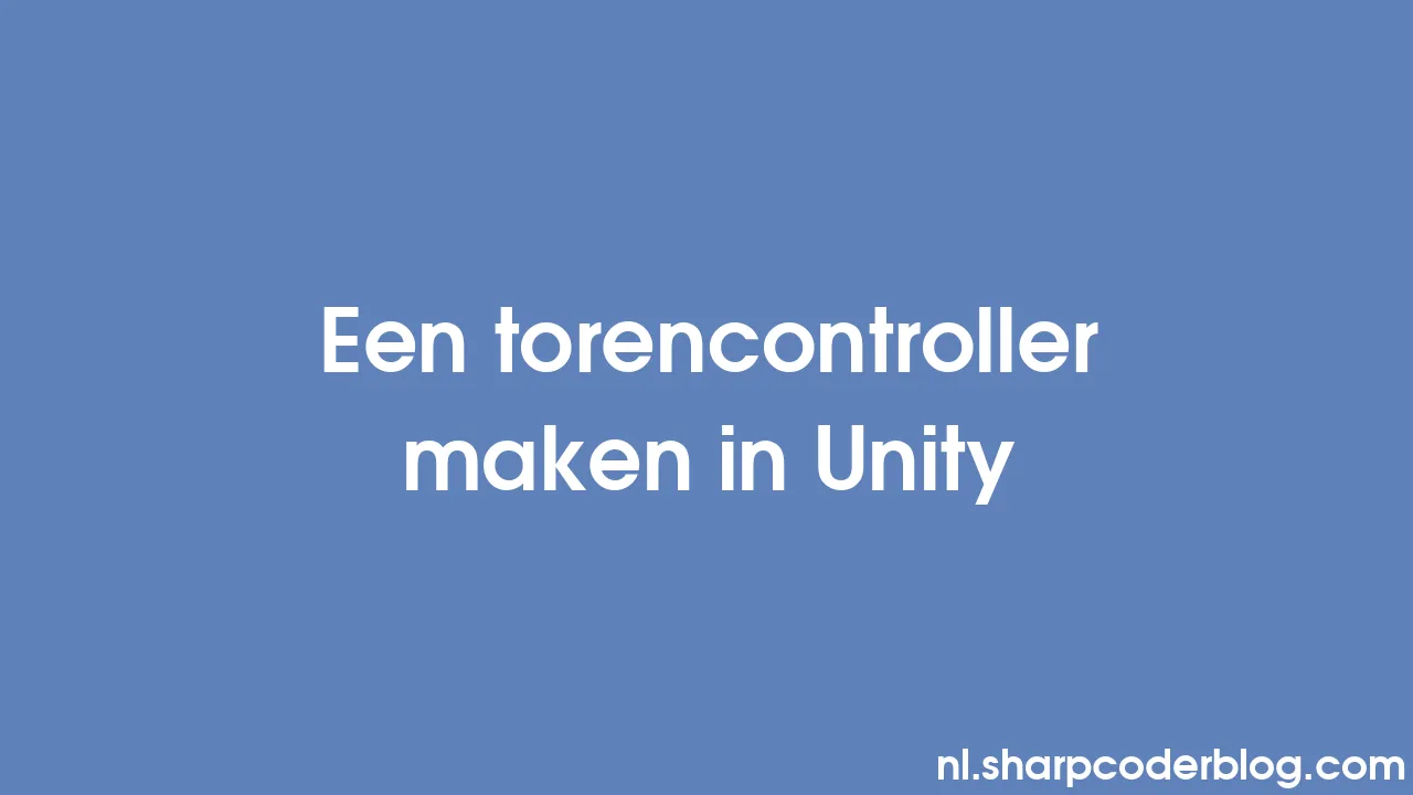 Een Torencontroller Maken In Unity Sharp Coder Blog