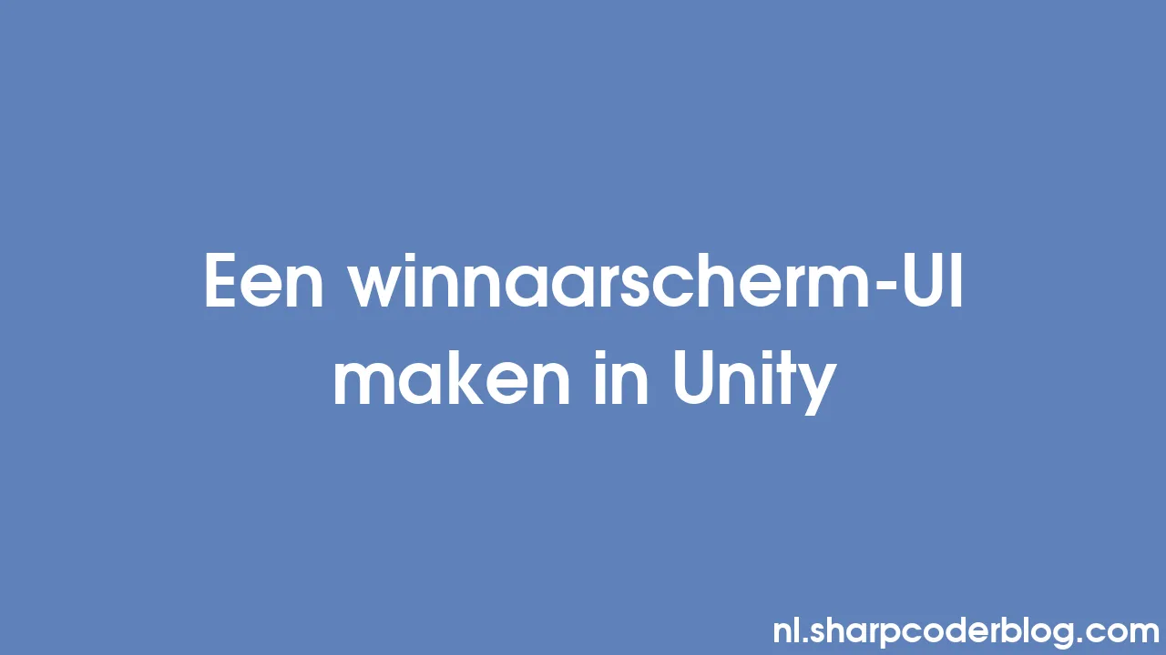 Een Winnaarscherm Ui Maken In Unity Sharp Coder Blog 2031