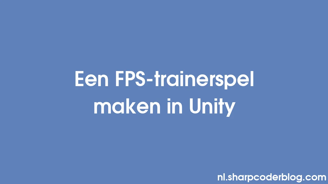 Een FPS-trainerspel maken in Unity | Sharp Coder Blog