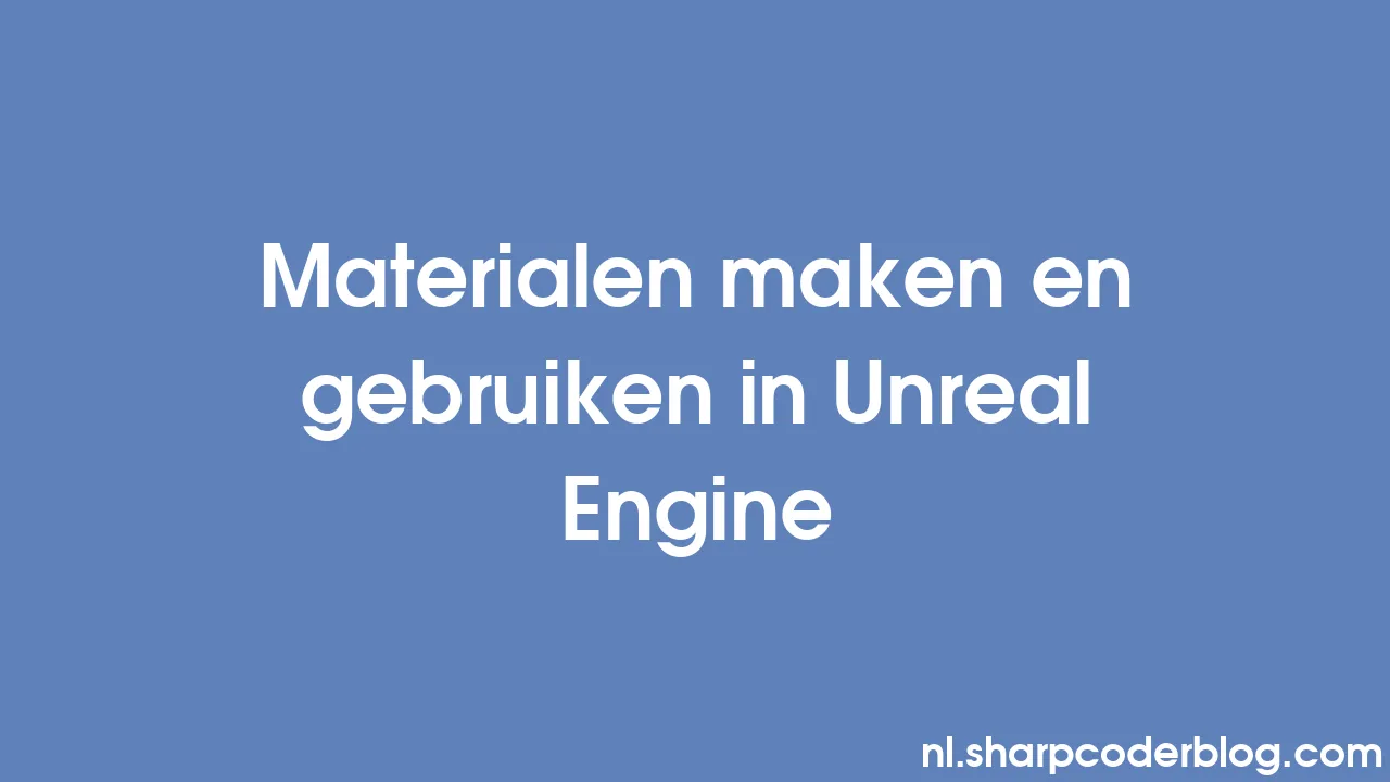Materialen Maken En Gebruiken In Unreal Engine Sharp Coder Blog