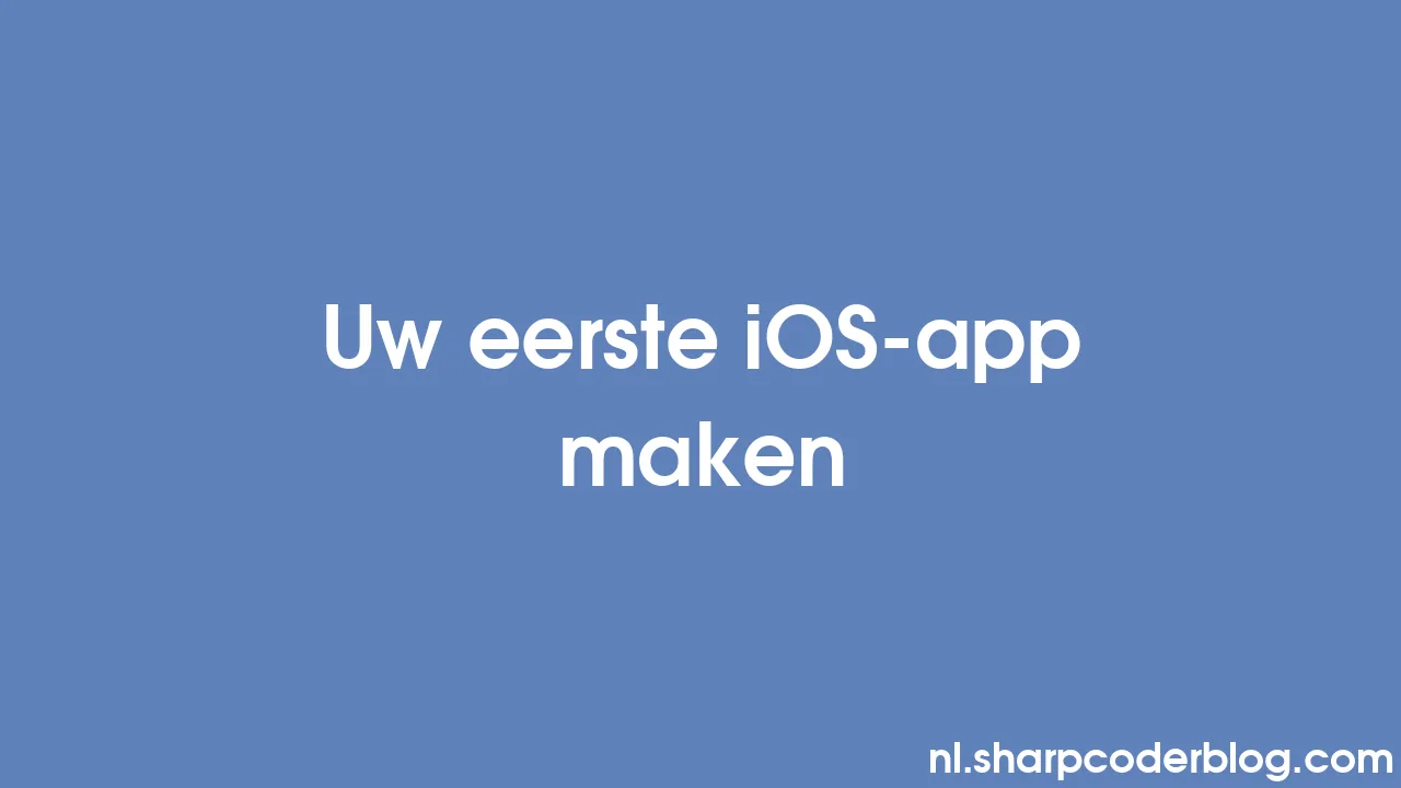 Uw Eerste Ios App Maken Sharp Coder Blog 9586