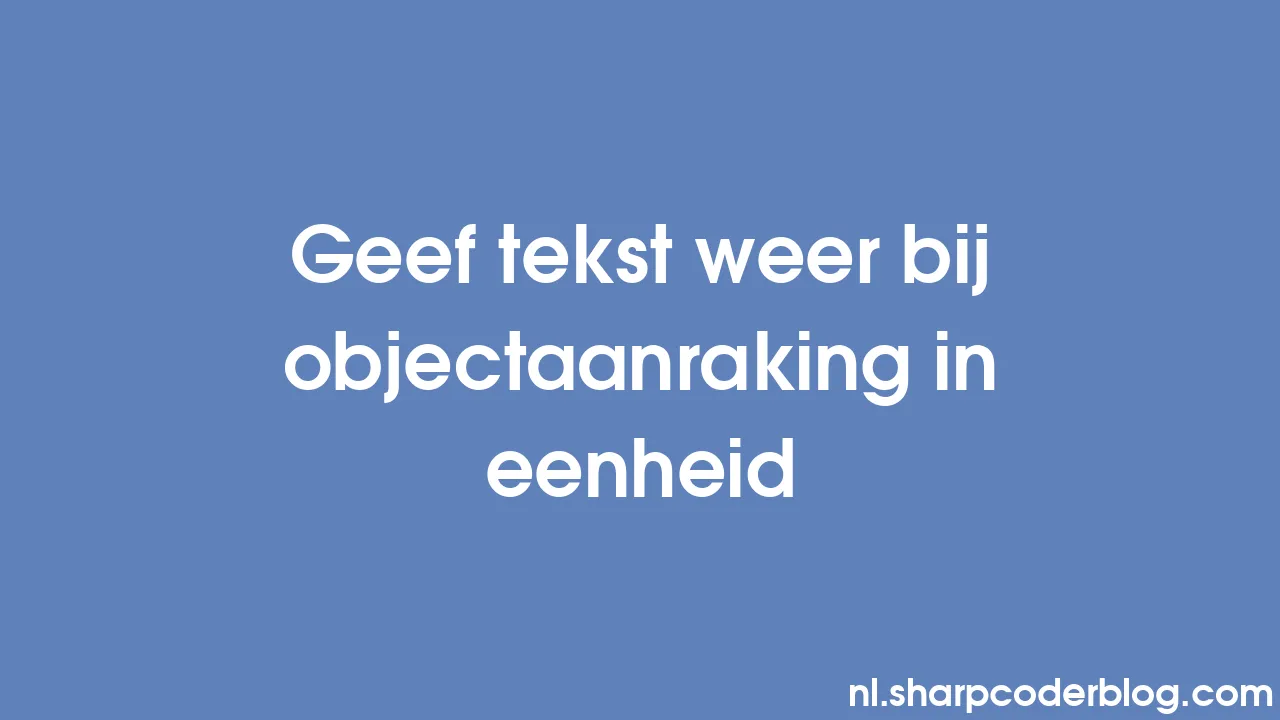 Geef Tekst Weer Bij Objectaanraking In Eenheid Sharp Coder Blog
