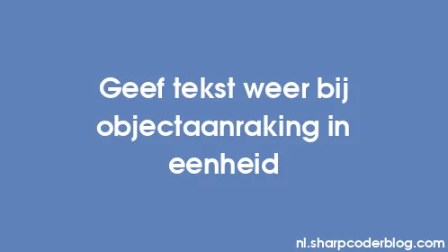 Geef tekst weer bij objectaanraking in eenheid - Thumbnail