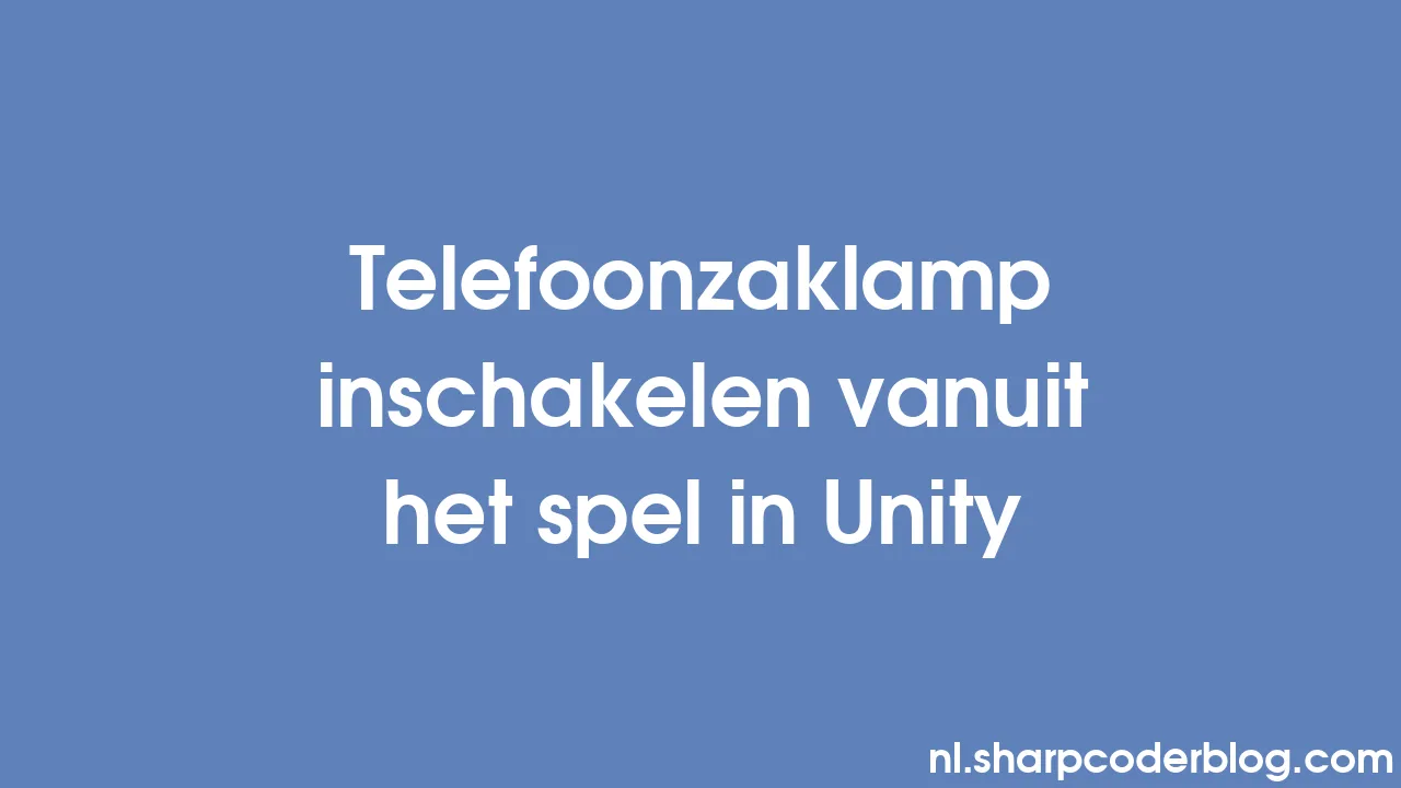 Telefoonzaklamp Inschakelen Vanuit Het Spel In Unity Sharp Coder Blog 4406
