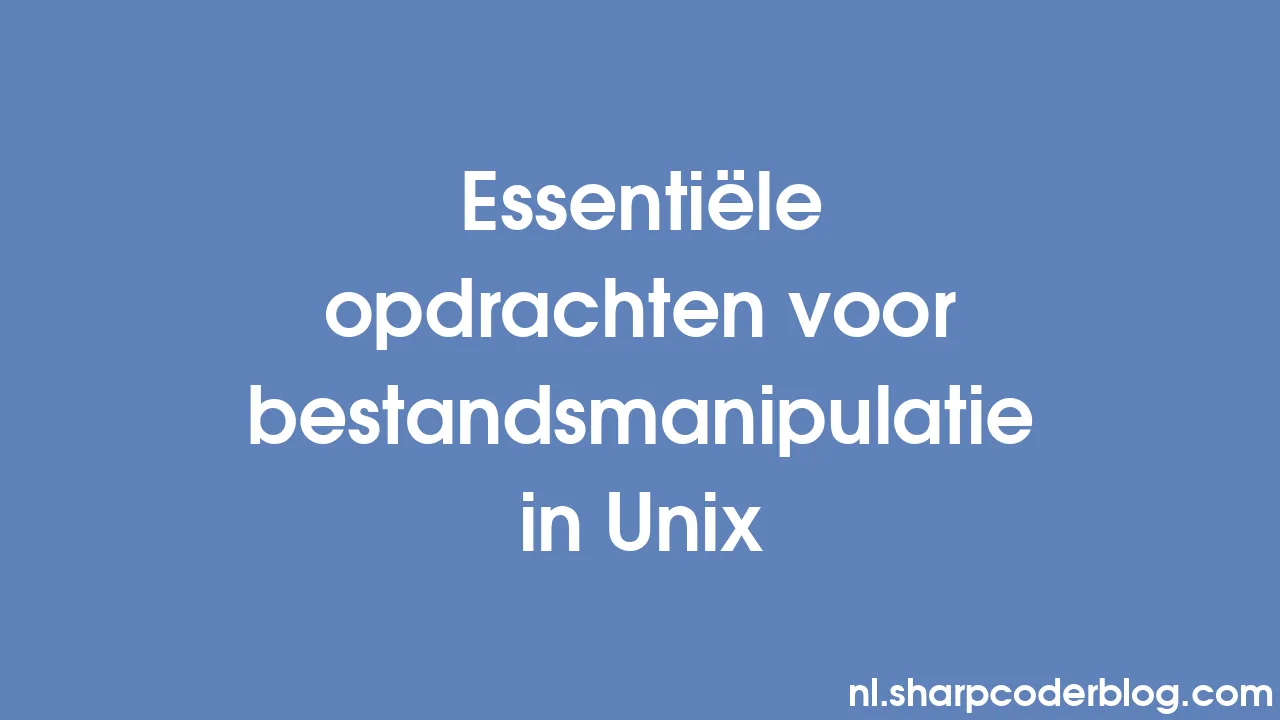 Essentiële Opdrachten Voor Bestandsmanipulatie In Unix Sharp Coder Blog