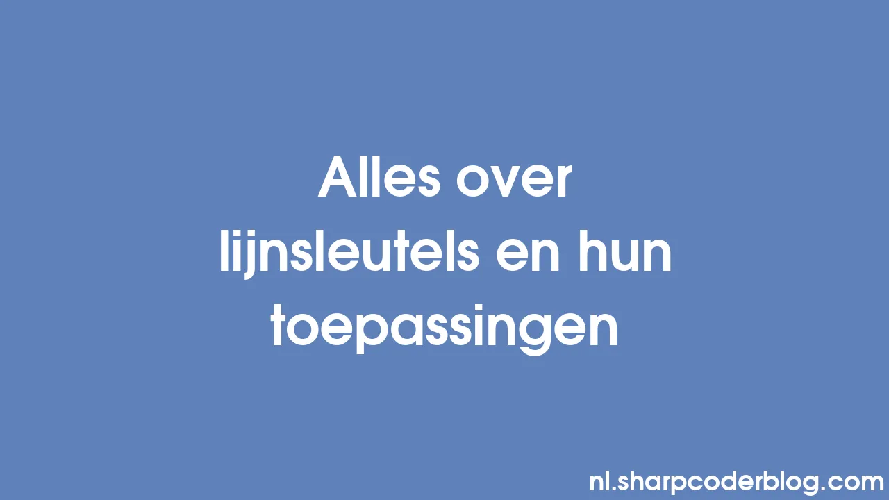 Alles over lijnsleutels en hun toepassingen | Sharp Coder Blog
