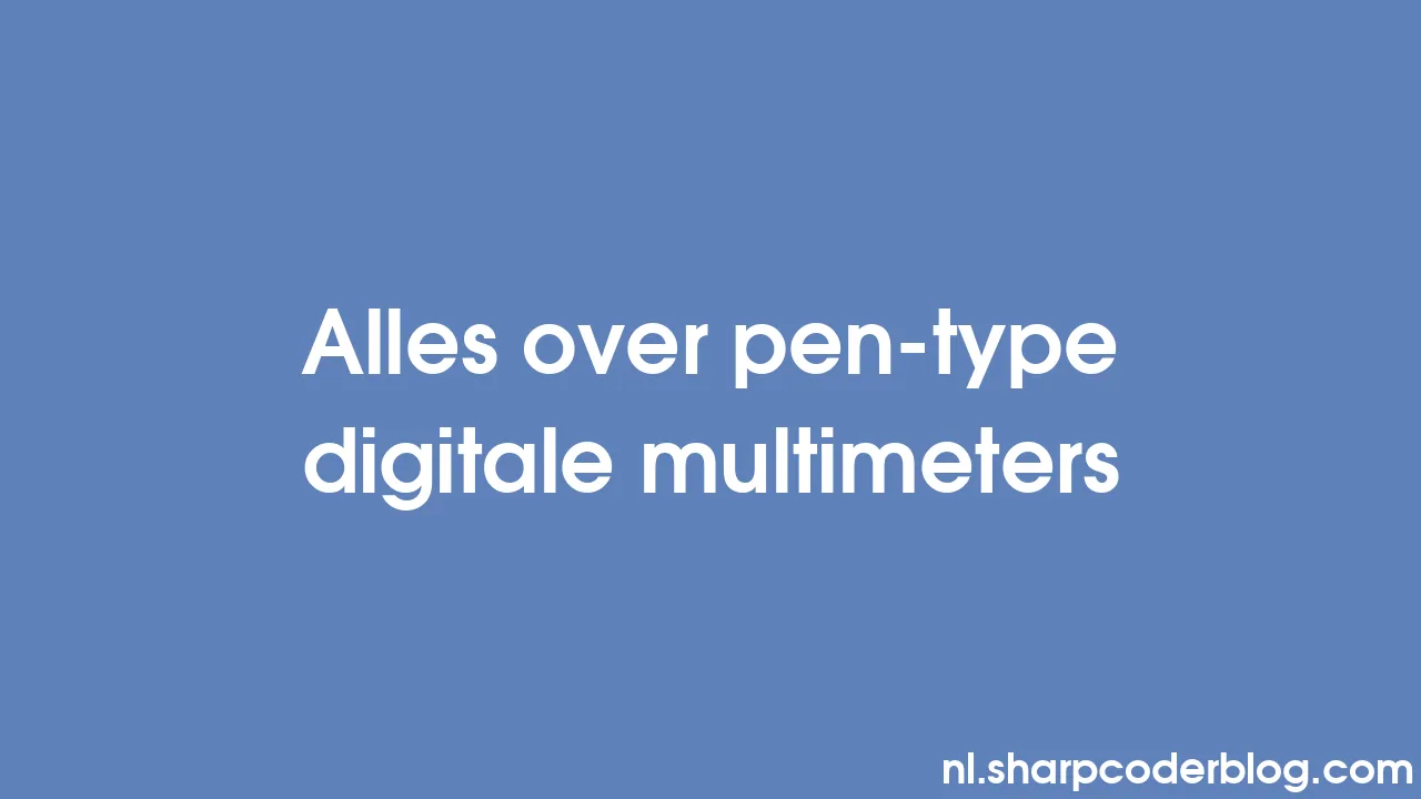 Alles Over Pen Type Digitale Multimeters Sharp Coder Blog