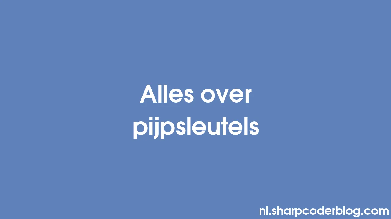Alles over pijpsleutels | Sharp Coder Blog