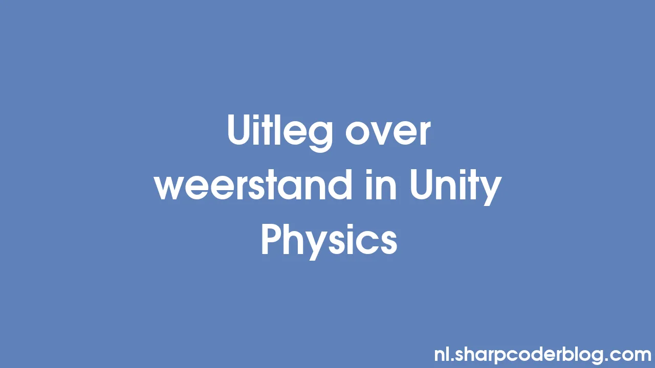 Uitleg Over Weerstand In Unity Physics Sharp Coder Blog 0131