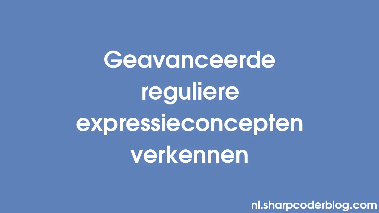Geavanceerde reguliere expressieconcepten verkennen | Sharp Coder Blog Geavanceerde reguliere expressieconcepten verkennen | Sharp Coder Blog