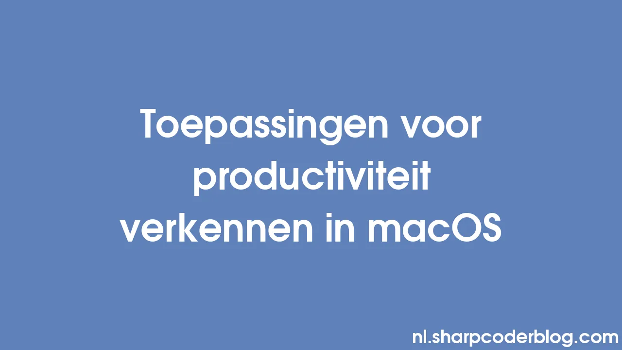 Toepassingen Voor Productiviteit Verkennen In Macos Sharp Coder Blog