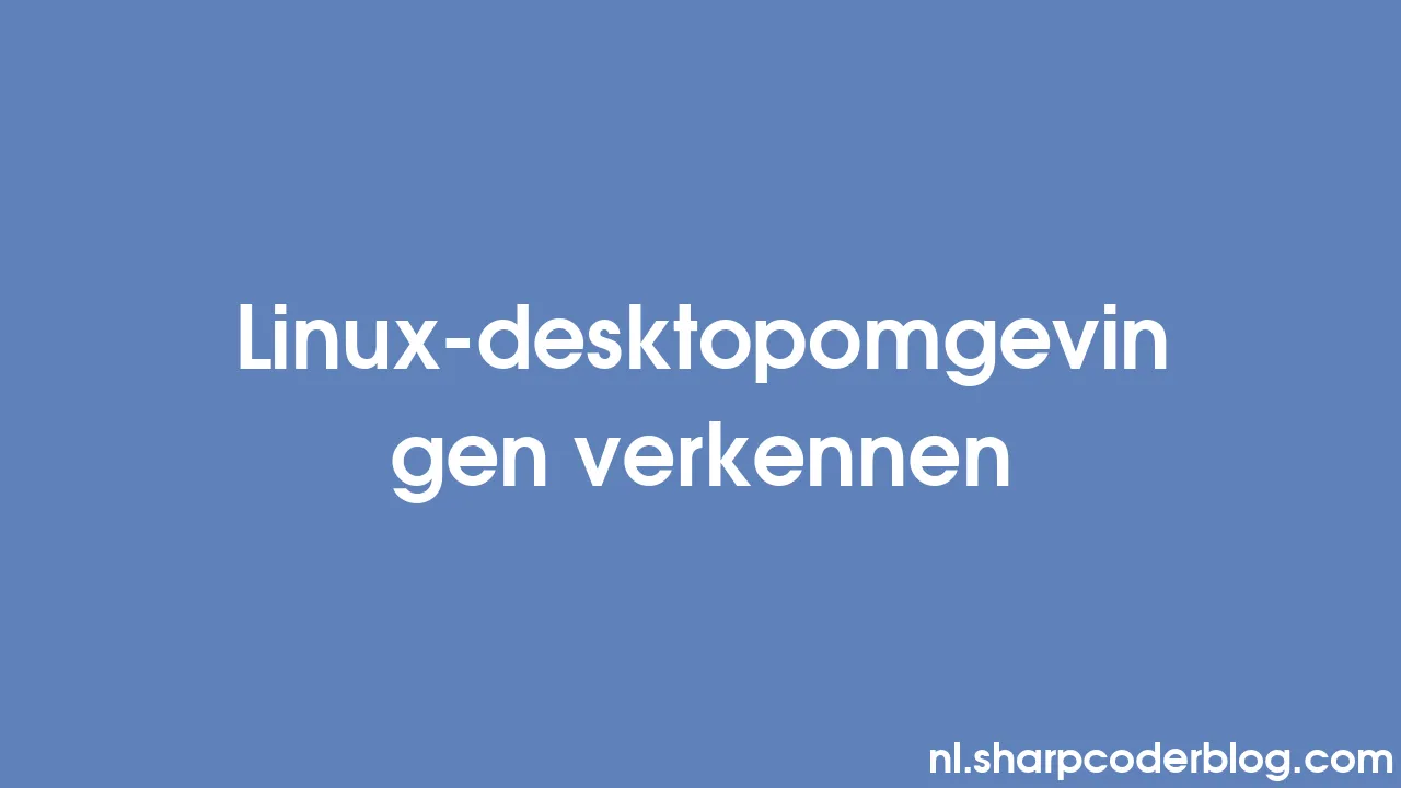 Linux Desktopomgevingen Verkennen Sharp Coder Blog