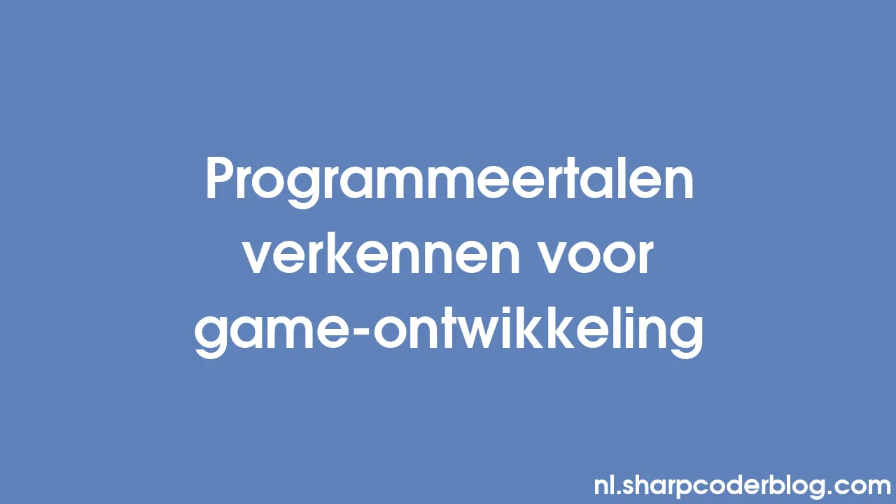 Programmeertalen Verkennen Voor Game Ontwikkeling Sharp Coder Blog