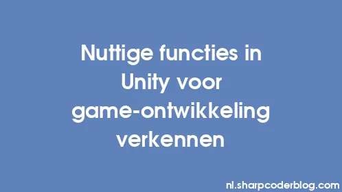 Nuttige functies in Unity voor game-ontwikkeling verkennen - Thumbnail