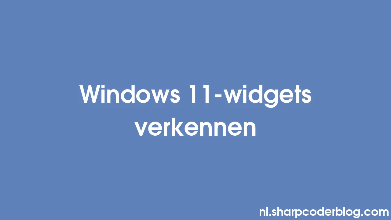 Windows 11 Widgets Verkennen Sharp Coder Blog