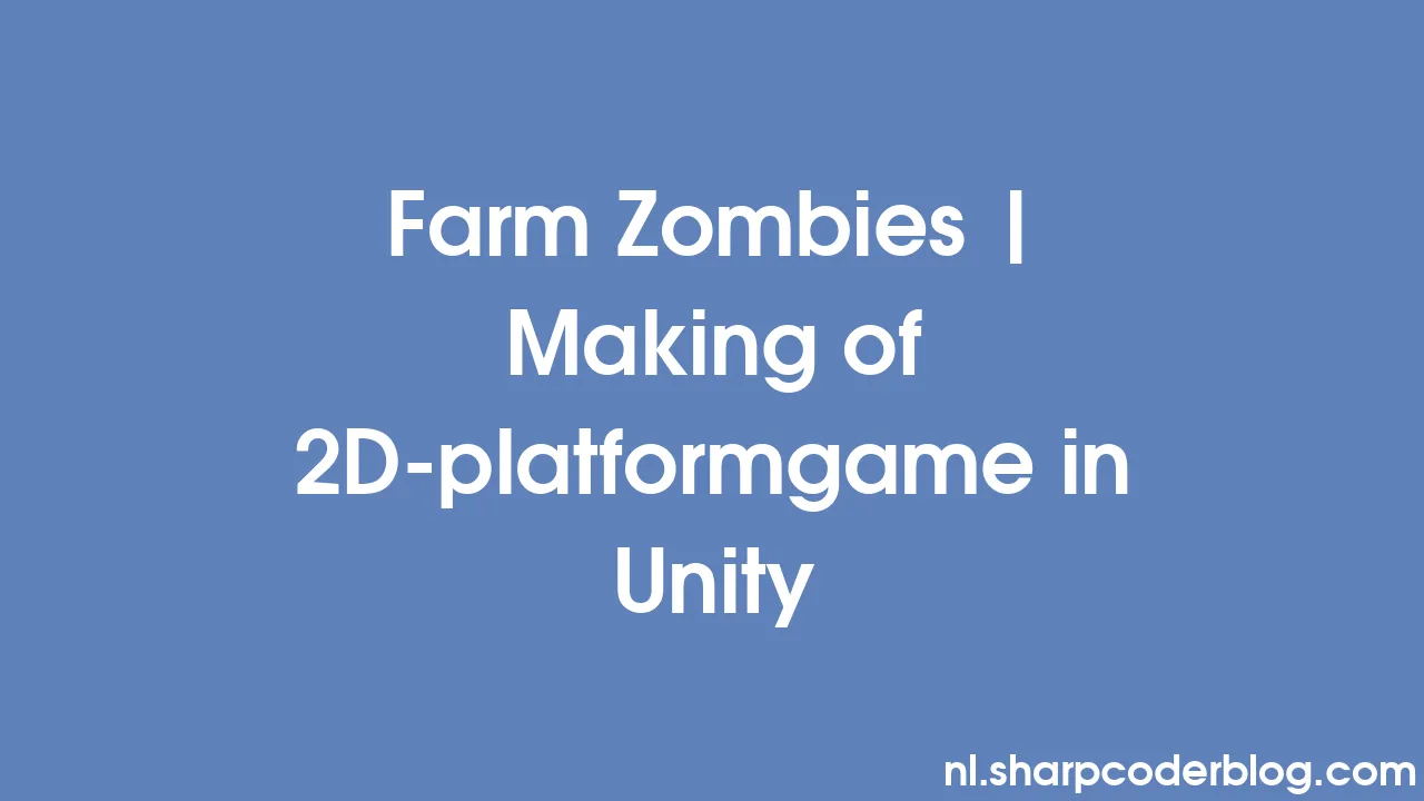 Boerderijzombies Making Of 2d Platformgame In Unity Sharp Coder Blog 5335