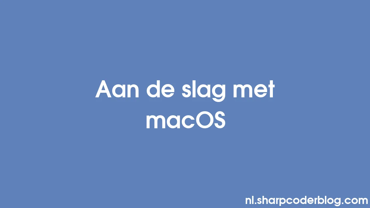 Aan de slag met macOS | Sharp Coder Blog Aan de slag met macOS | Sharp Coder Blog