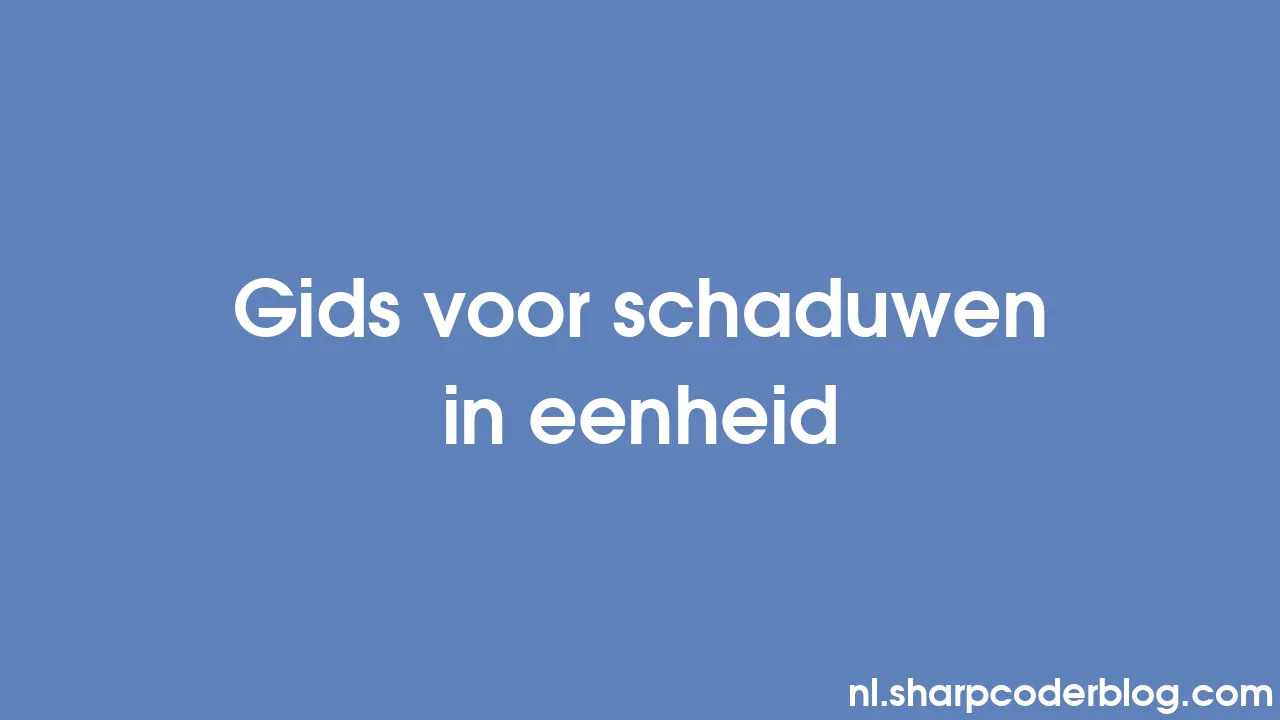 Gids voor schaduwen in eenheid | Sharp Coder Blog